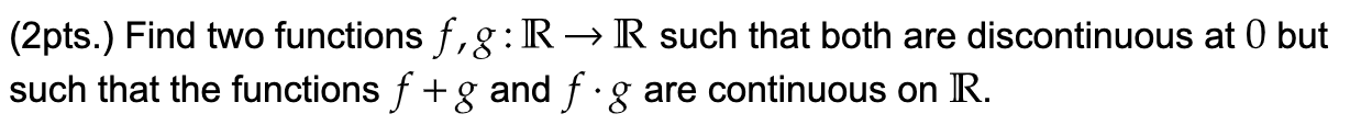 Solved (2pts.) Find two functions f,g:R→R such that both are | Chegg.com