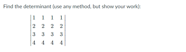 Solved Find the determinant (use any method, but show your | Chegg.com