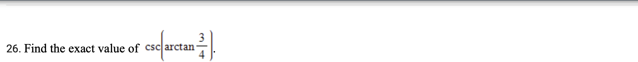 Solved Find the exact value of csc(arctan34). | Chegg.com