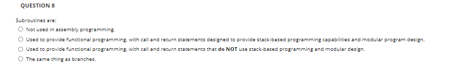 Solved QUESTION 8 Subroutines are: O Not used in assembly | Chegg.com