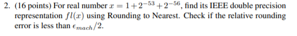 Solved 2. (16 points) For real number x = 1+2-53 +2-56, find | Chegg.com