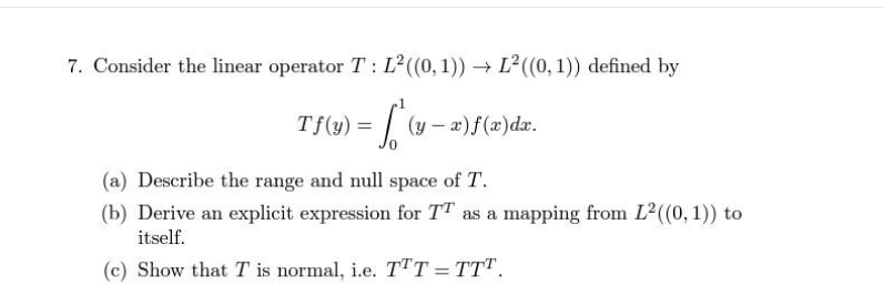 Solved Consider the linear operator T:L2((0,1))→L2((0,1)) | Chegg.com