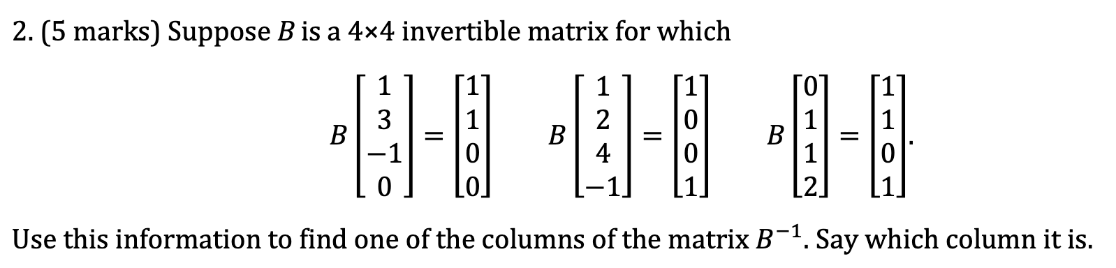 Solved 2. (5 marks) Suppose B is a 4×4 invertible matrix for | Chegg.com