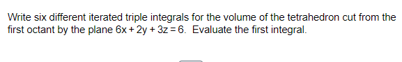 Solved Write six different iterated triple integrals for the | Chegg.com