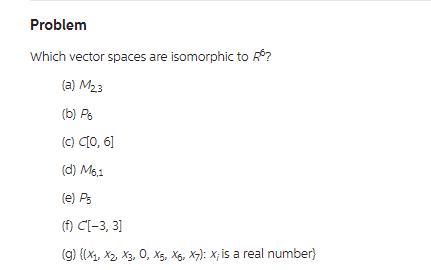 Solved Which vector spaces are isomorphic to R6 ? (a) M23 | Chegg.com