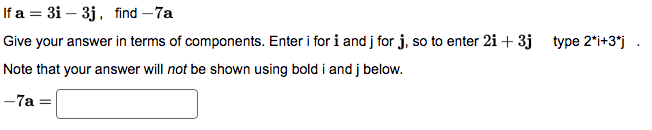 Solved If a=3i−3j, find −7a Give your answer in terms of | Chegg.com