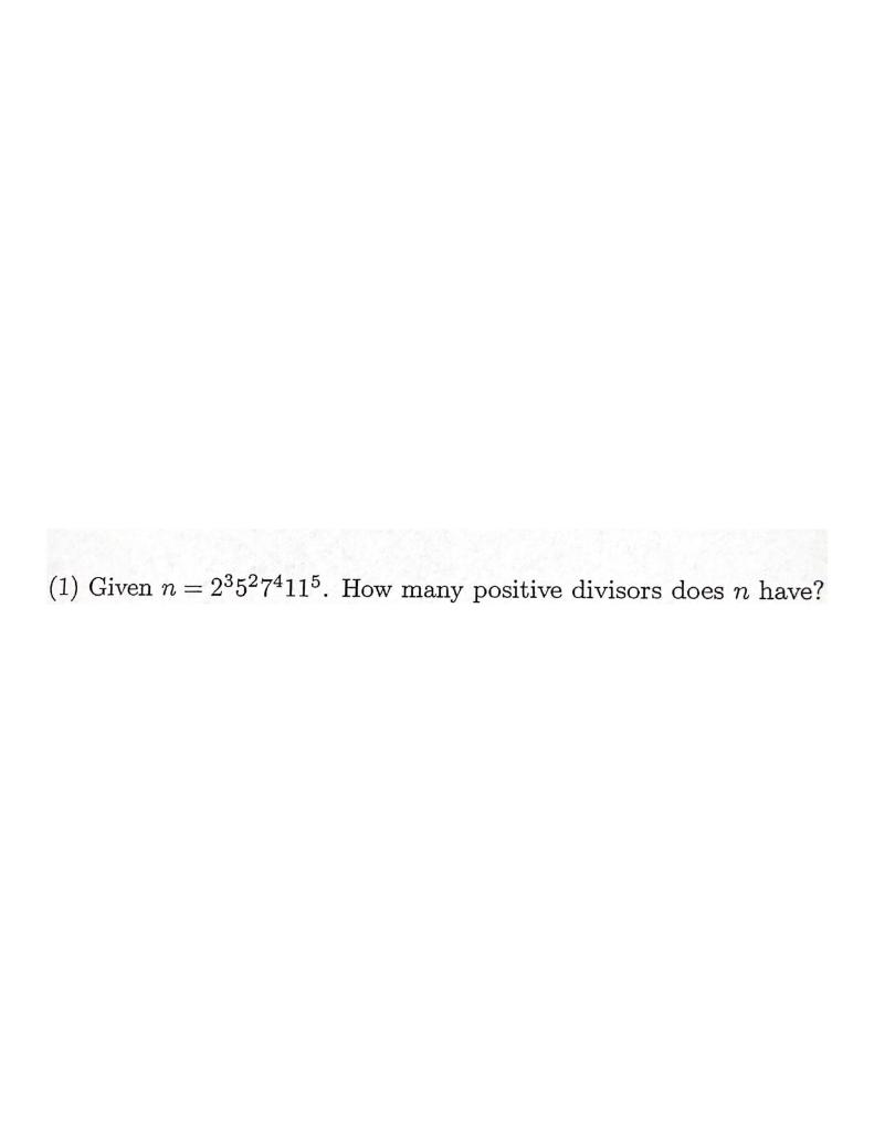 Solved (1) Given n= 235274115. How many positive divisors | Chegg.com
