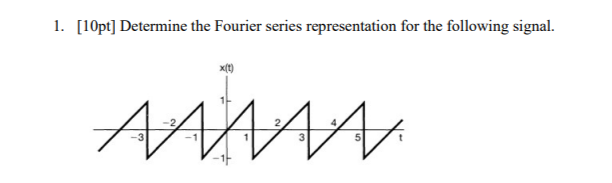 Solved 1 [10pt] Determine The Fourier Series Representation