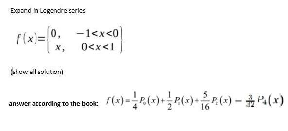 Solved Expand in Legendre series f(x)= 0, -1 | Chegg.com