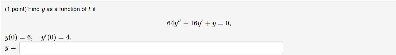 Solved (1 point) Find y as a function of t if 64y" + 16y' | Chegg.com