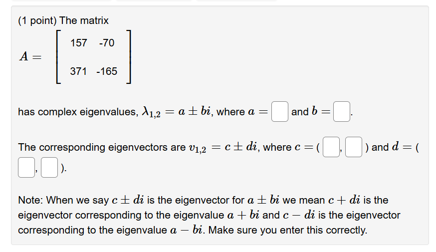 Solved (1 ﻿point) ﻿The matrixA=[157-70371-165]has complex | Chegg.com
