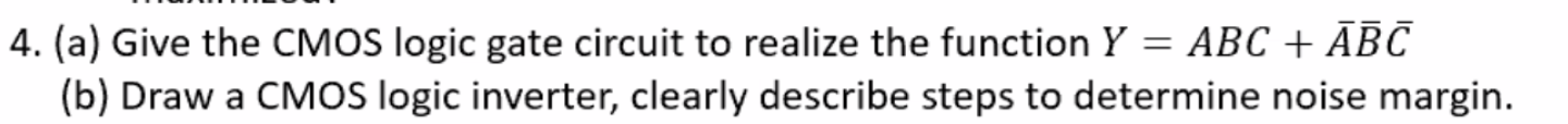 Solved 4. (a) Give the CMOS logic gate circuit to realize | Chegg.com