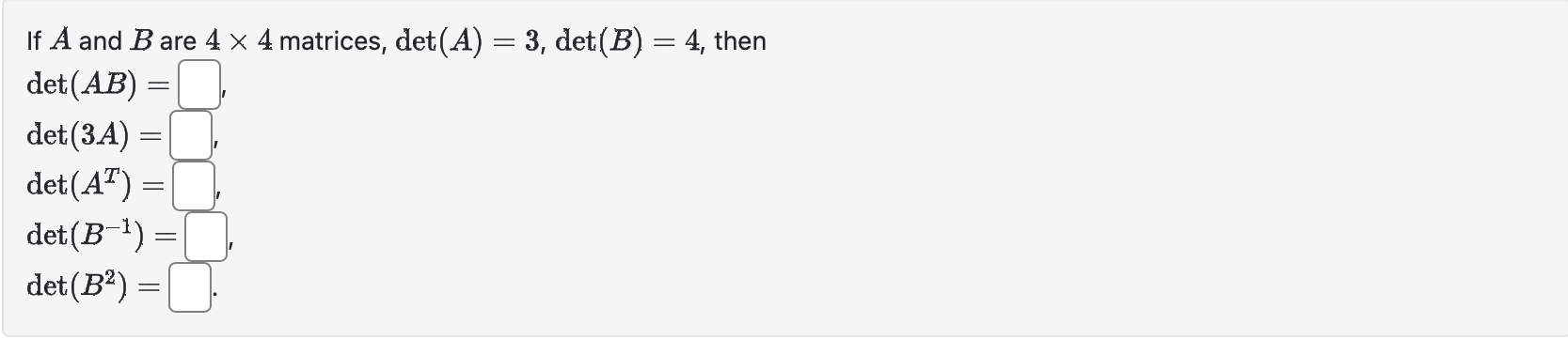 Solved If A and B are 4×4 matrices, det(A)=3,det(B)=4, then | Chegg.com