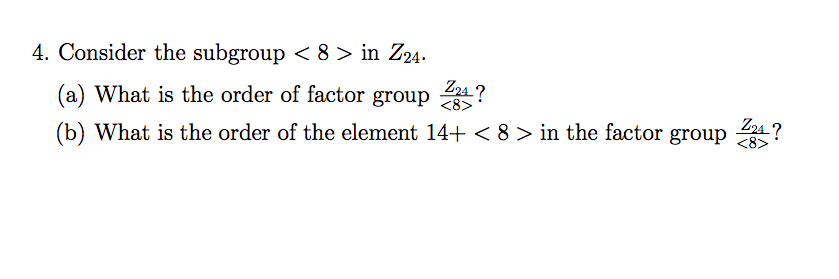Solved 4. Consider the subgroup in Z24. (a) What is | Chegg.com