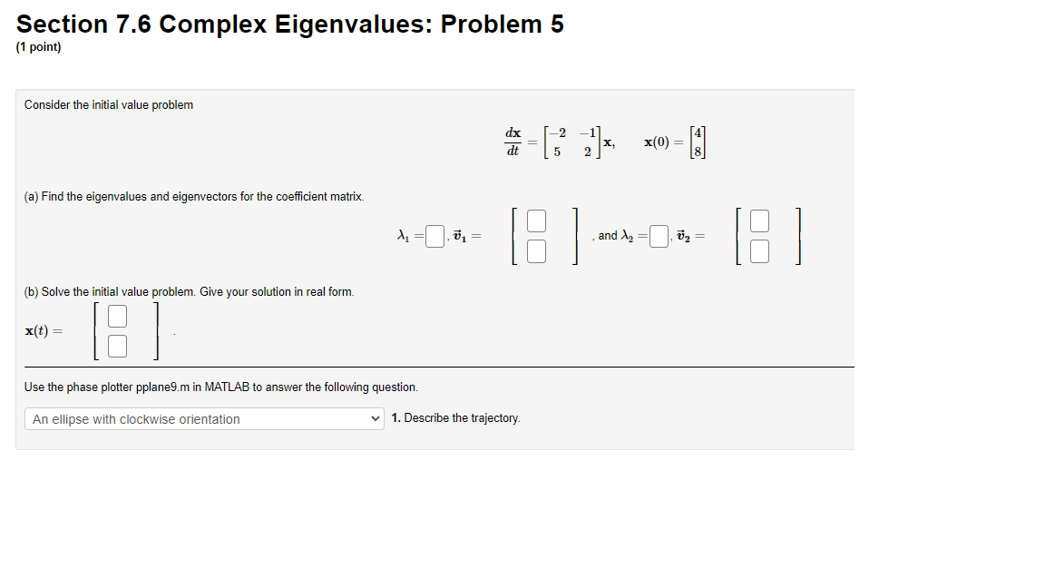 Solved Section 7.6 Complex Eigenvalues: Problem 5 (1 point) | Chegg.com