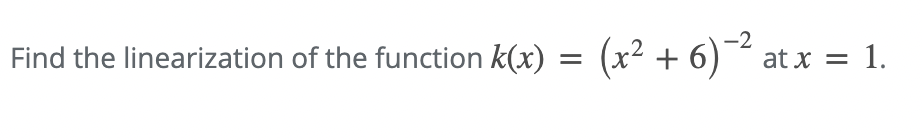 Solved Find the linearization of the function k(x) = (x2 + | Chegg.com
