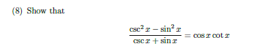 Solved (8) Show that csc r - sin? csc + sin = COS cot | Chegg.com