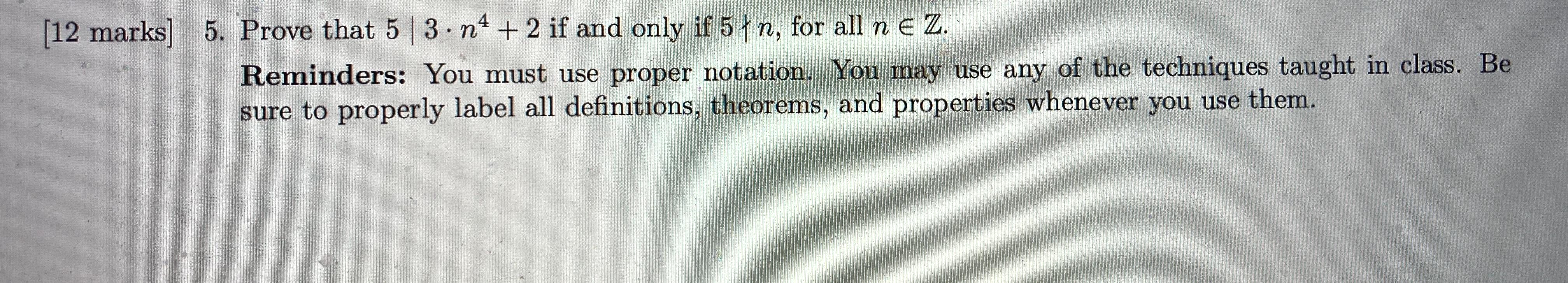 Solved [12 marks ] 5. Prove that 5∣3⋅n4+2 if and only if | Chegg.com