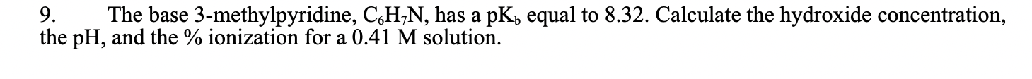 Solved 9. The base 3-methylpyridine, C6H7 N, has a pKb equal | Chegg.com