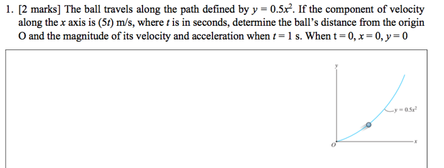 Solved 1. [2 marks] The ball travels along the path defined | Chegg.com