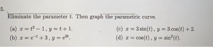 Solved 5. Eliminate the parameter t. Then graph the | Chegg.com