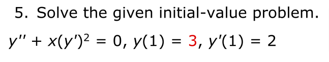 Solved 5. Solve the given initial-value problem. y" + x(y')2 | Chegg ...