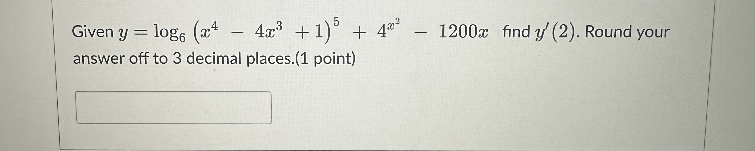 Solved Given y=log6(x4−4x3+1)5+4x2−1200x find y′(2). Round | Chegg.com
