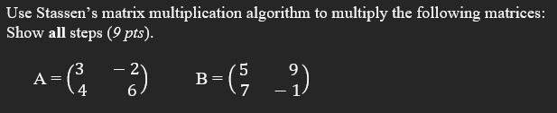 Solved Use Stassen's matrix multiplication algorithm to | Chegg.com