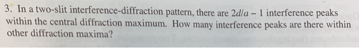 Solved 3. In a two-slit interference-diffraction pattern, | Chegg.com