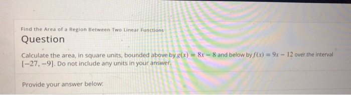 Solved Find the Area of a Region Between Two Linear | Chegg.com
