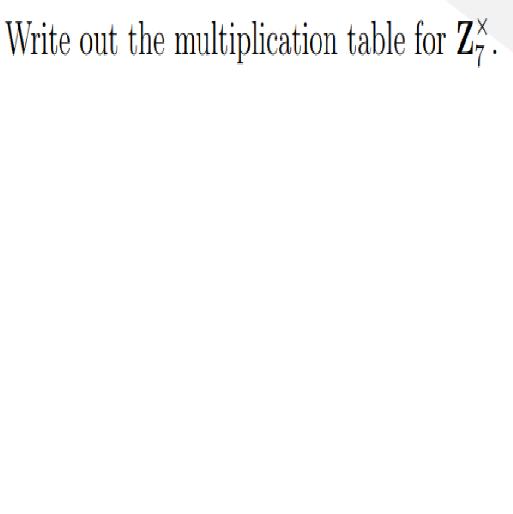 Solved Write out the multiplication table for Z. | Chegg.com