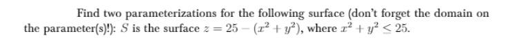 Solved Find two parameterizations for the following surface | Chegg.com