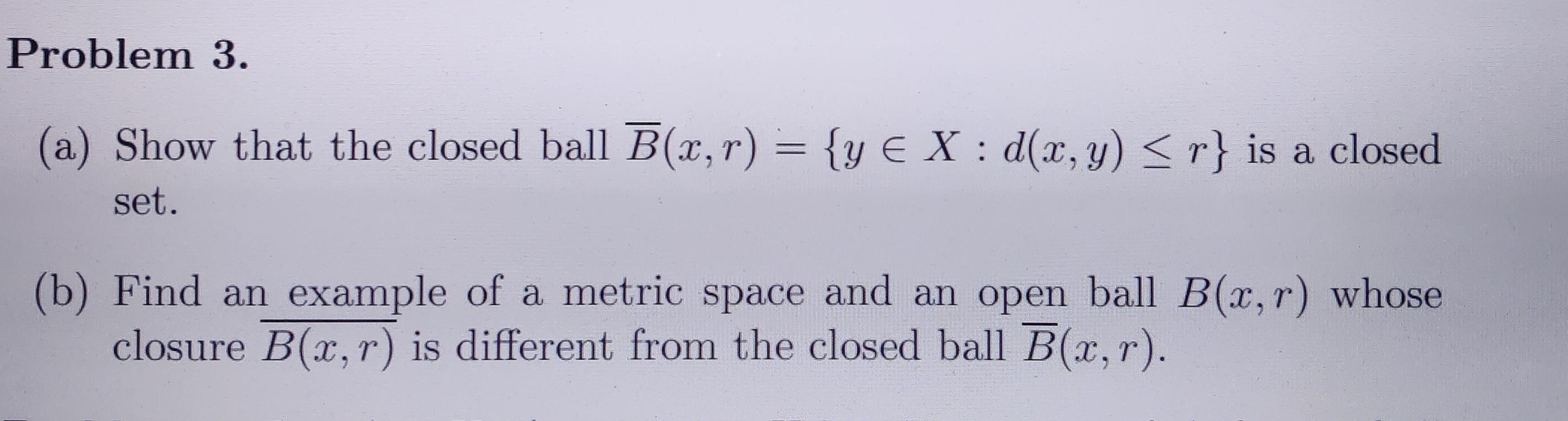 Solved (a) Show that the closed ball Bˉ(x,r)={y∈X:d(x,y)≤r} | Chegg.com