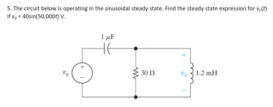 Solved 5. The circuit below is operating in the sinusoidal | Chegg.com