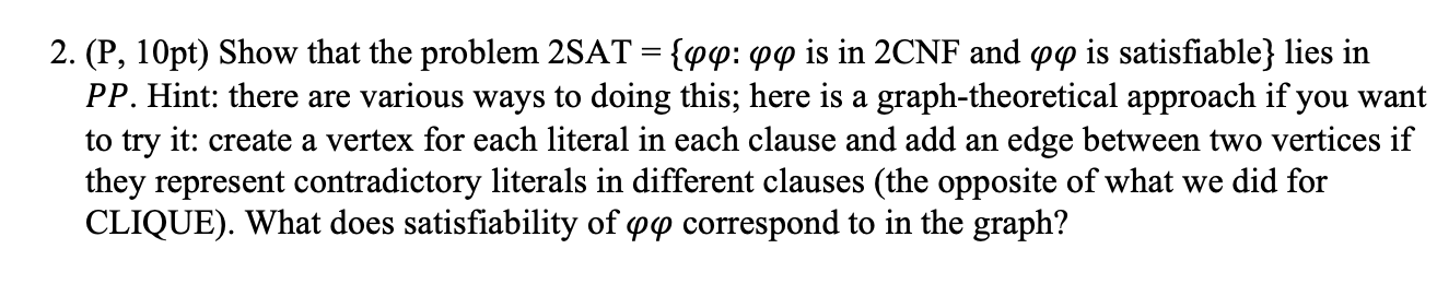 Solved 2. (P, 10pt) Show that the problem 2SAT = {pq: qp is | Chegg.com