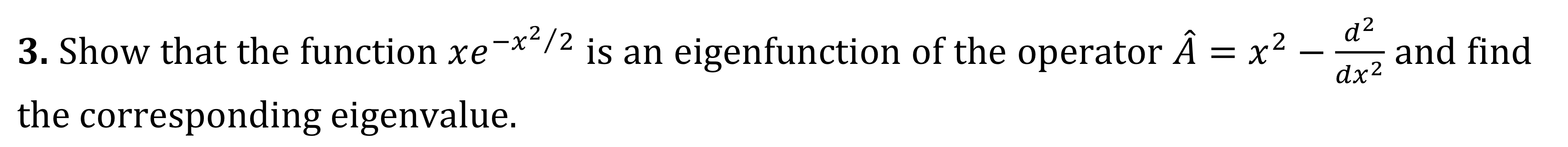 Solved 3. Show that the function xe−x2/2 is an eigenfunction | Chegg.com