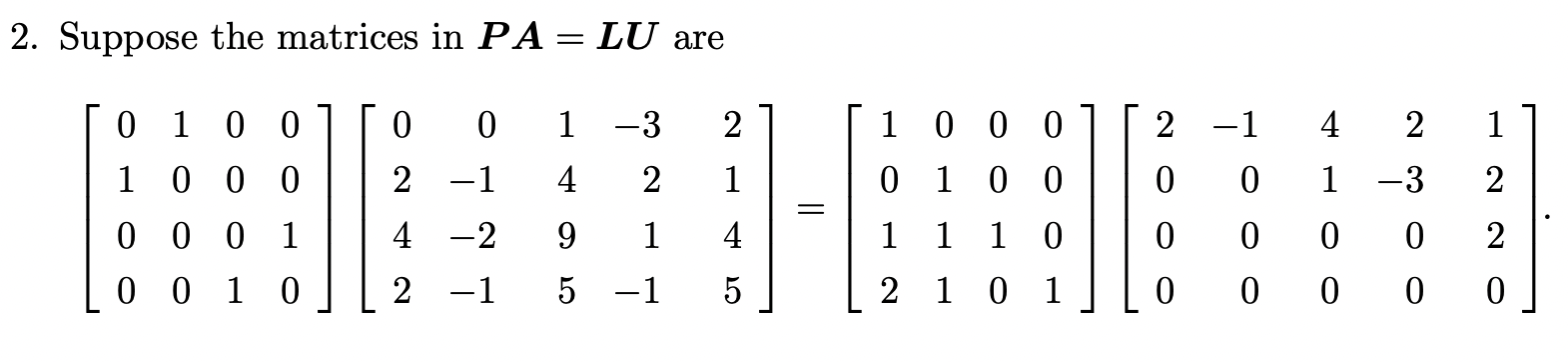 Solved 2. Suppose the matrices in PA=LU are | Chegg.com