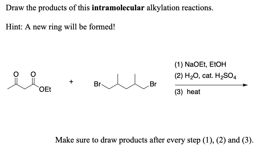Solved Draw the products of this intramolecular alkylation | Chegg.com