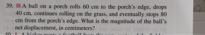 Solved 39. IlI A ball on a porch rolls 60 cm to the porch's | Chegg.com
