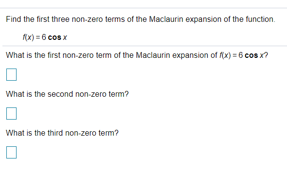 Solved Find the first three non-zero terms of the Maclaurin | Chegg.com