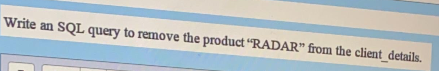 Solved Write an SQL query to remove the product “RADAR” from | Chegg.com