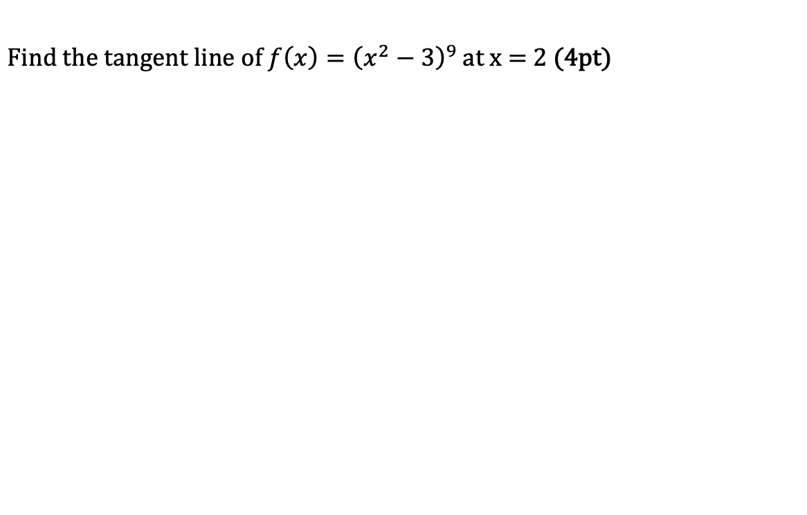 Solved Find the tangent line of f(x)=(x2−3)9 at x=2(4pt) | Chegg.com