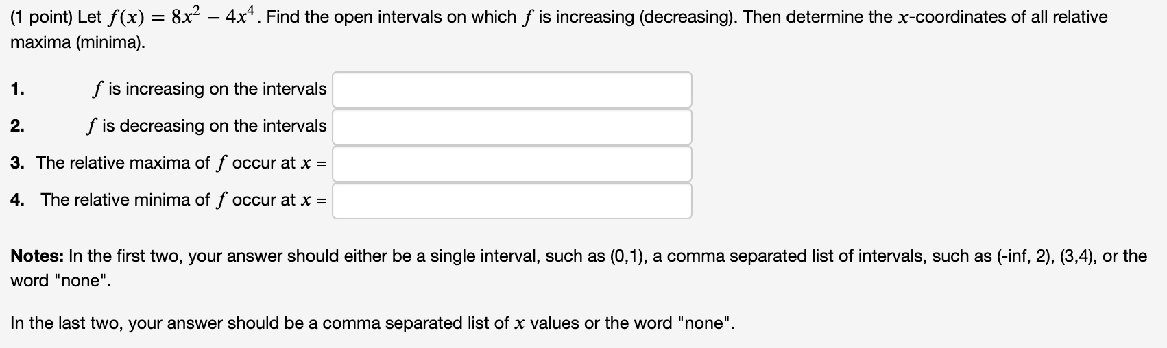 Solved (1 point) Let f(x) = 8x2 - 4x4. Find the open | Chegg.com