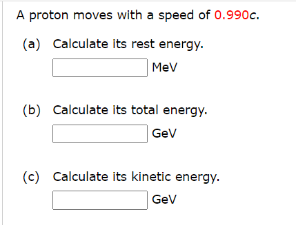 Solved A proton moves with a speed of 0.990c. (a) Calculate | Chegg.com