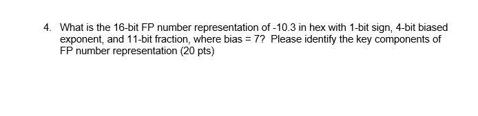 Solved 4. What is the 16-bit FP number representation of | Chegg.com