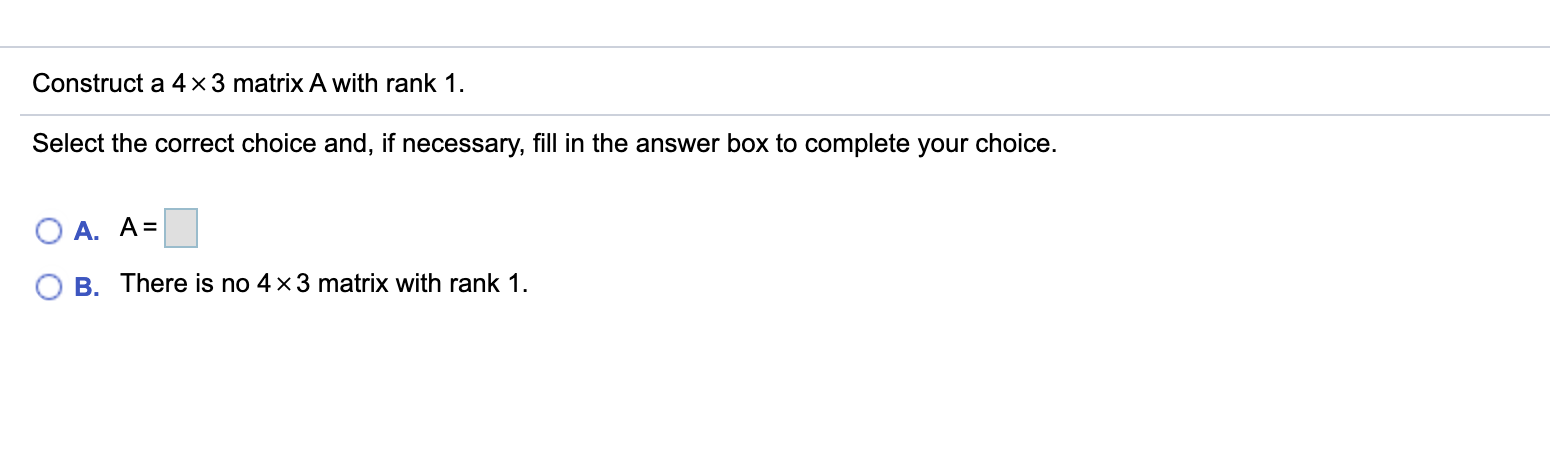 Solved Construct a 4x3 matrix A with rank 1. Select the | Chegg.com