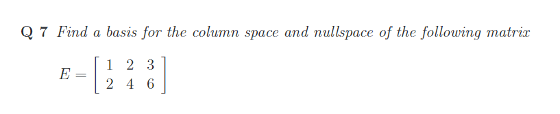 Q 7 Find a basis for the column space and nullspace | Chegg.com