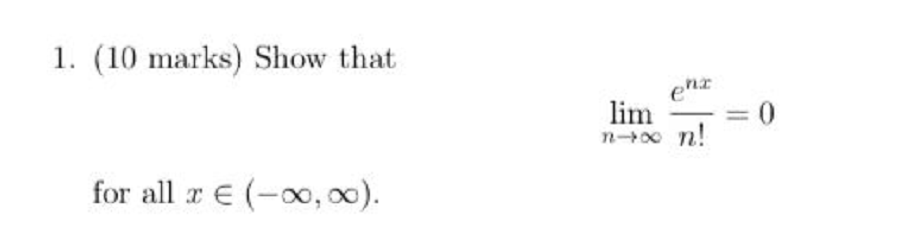 Solved 1. (10 marks) Show that ena lim n-n! =0 for all x € | Chegg.com