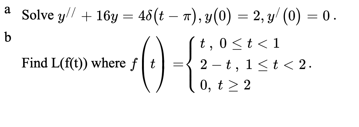 Solved a Solve y''+16y =4 ﻿del (t-pi) ,y(0)=2, | Chegg.com