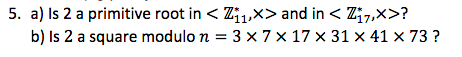 Solved 5. a) Is 2 a primitive root in and in ? b) is 2 a | Chegg.com